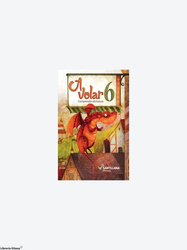 Santillana A Volar 6 Libro Comprensión De Lectura – Librería Ditesa